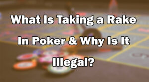 What Is Taking a Rake In Poker & Why Is It Illegal? - King Casino